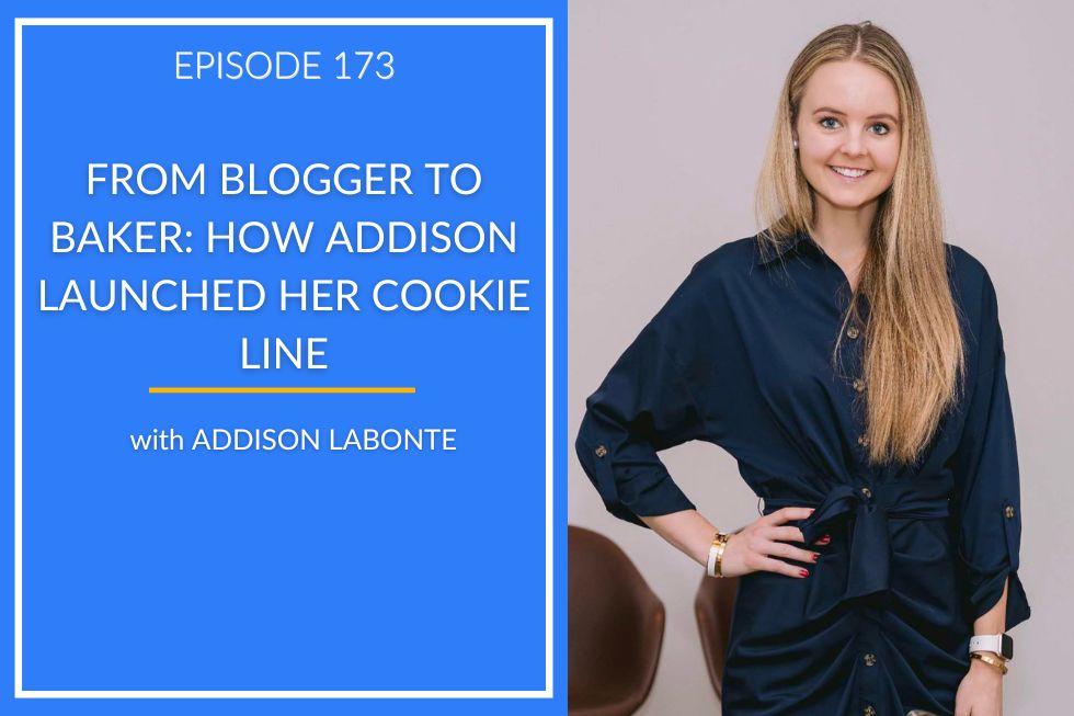 E173: From Blogger to Baker: How Addison Launched Her Cookie Line - The ...